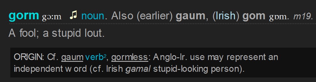 If 'gormless' means lacking intelligence, does 'gorm' mean smart ...
